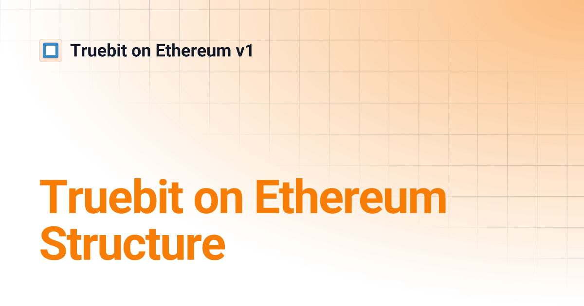 Truebit on Ethereum Structure | Truebit on Ethereum v1