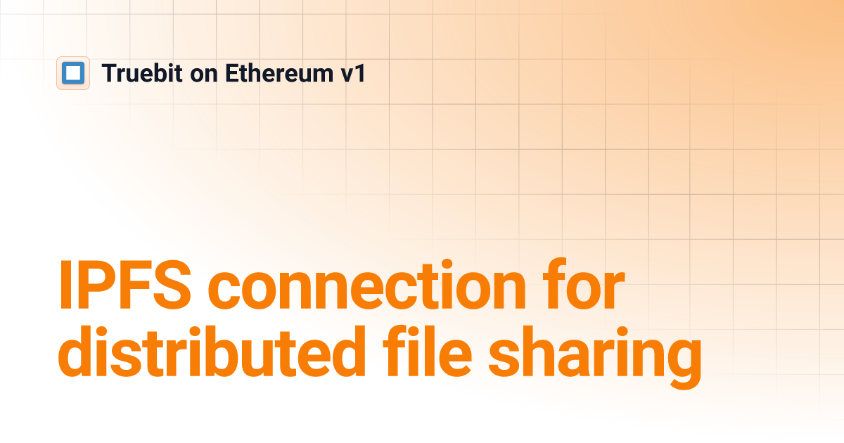 Ipfs Connection For Distributed File Sharing Truebit On Ethereum V1 8958