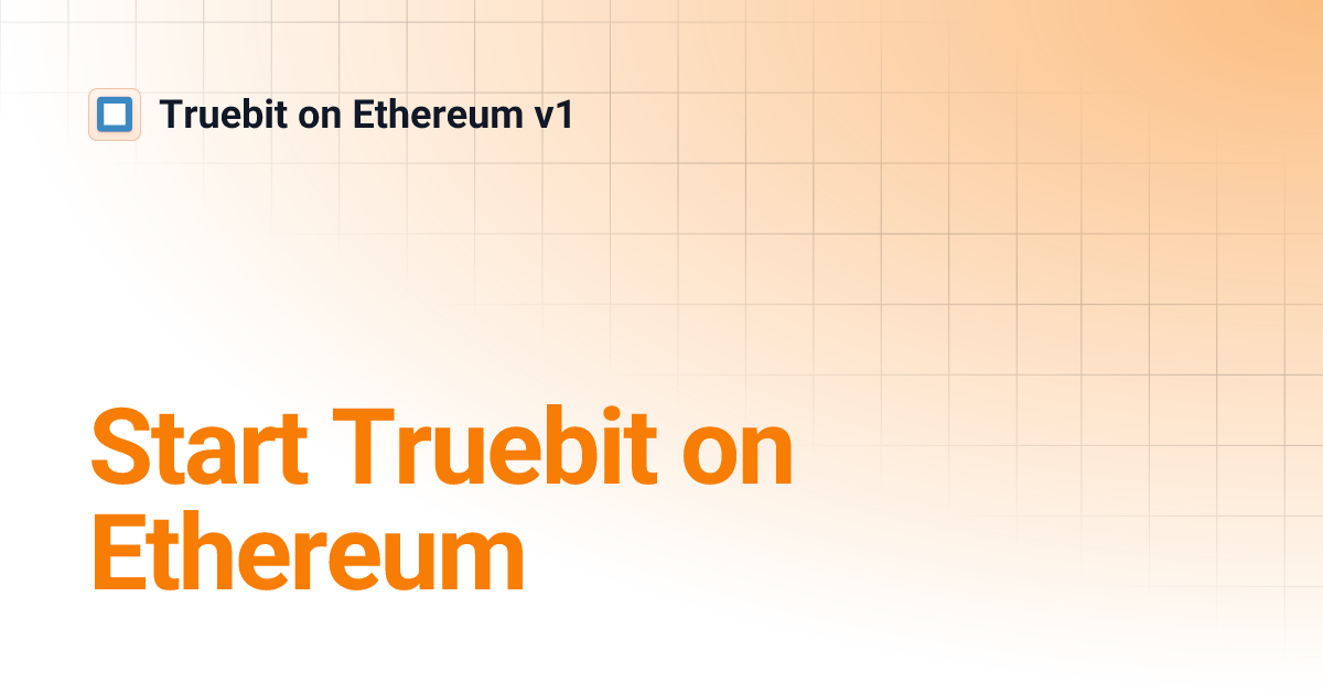 Start Truebit on Ethereum | Truebit on Ethereum v1